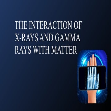 Interaction of xrays and gamma rays with matter | PPTX