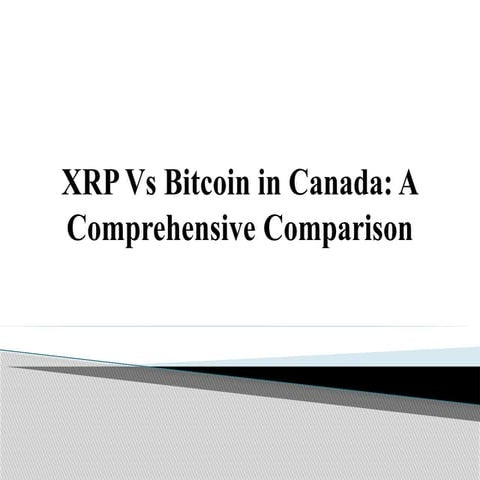 XRP Vs Bitcoin in Canada_A Comprehensive Comparison.pptx