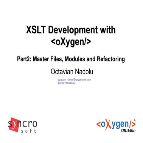 XSLT Development with oXygen (Part 2) - Master Files, Modules and Refactoring | PPT