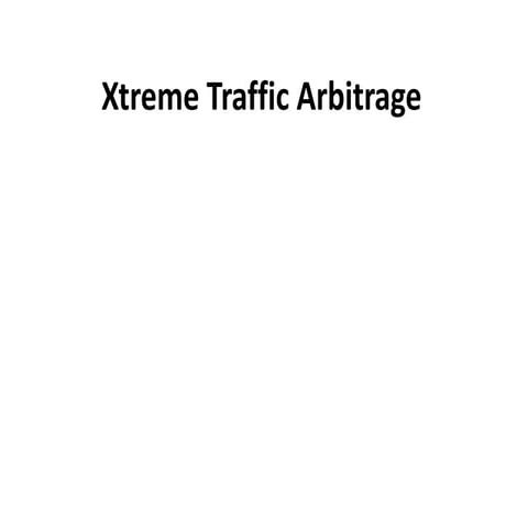 Xtreme traffic arbitrage | PPTX