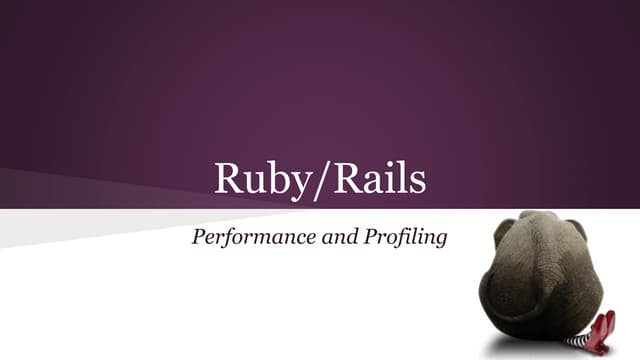 Ruby/rails performance and profiling | PPT Ruby/rails performance and profiling | PPT