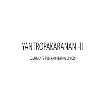 Yantropakaranani 2: Heating Devices used in Ayurveda | PPTX