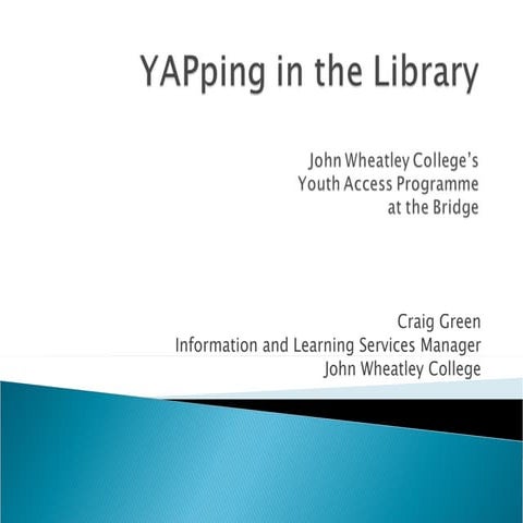 YAPping in the library: the Youth Access Programme at the Bridge | PPT