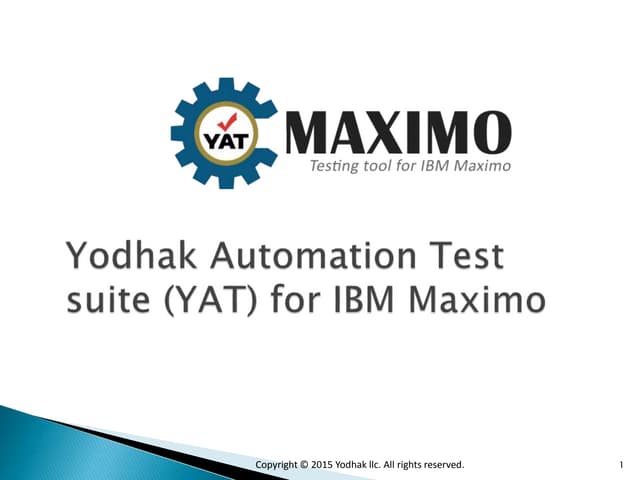 YAT-Maximo (Yodhak Automation Testing Framework for Maximo) | PPT YAT-Maximo (Yodhak Automation Testing Framework for Maximo) | PPT