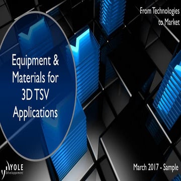 Equipment and Materials for 3D TSV Applications - 2017 Report by Yole ...