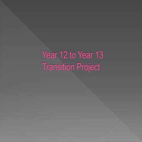 Year 12 to Year 13 Transition Project | PPTX