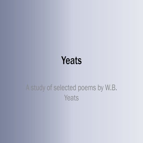 Yeats, Study of Selected Poems | PPT