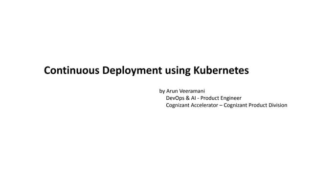 Continuous Deployment using Kubernetes | PPT Continuous Deployment using Kubernetes | PPT