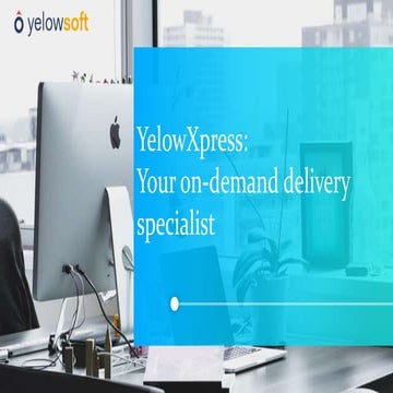 On-demand delivery made easy with YelowXpress | PPTX