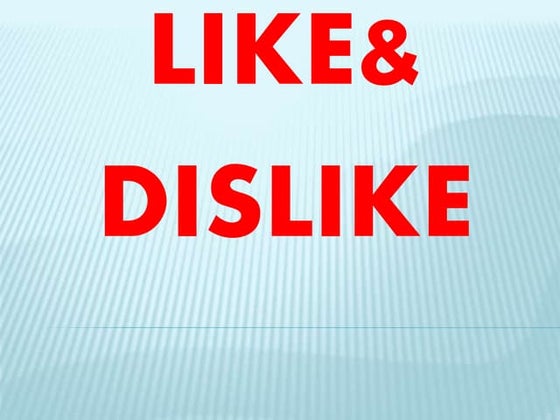 My like and dislike | PPT