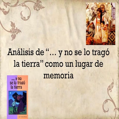 Análisis de ".. y no se lo tragó la tierra" como un lugar de memoria | PPTX