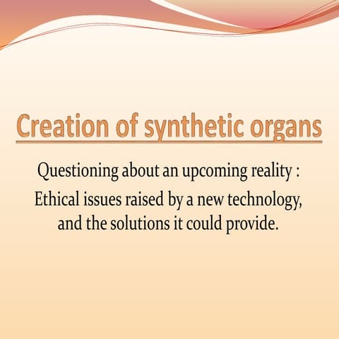 Creation of synthetic organs - Ethical Issues | PPTX | Genetics | Science