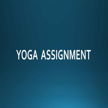 YOGA ASSIGNMENT | PPTX | Hinduism | Religion & Spirituality