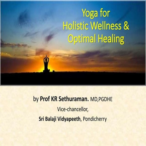Yoga for holistic wellness (salutogenesis) by Prof KR Sethuraman | PPTX