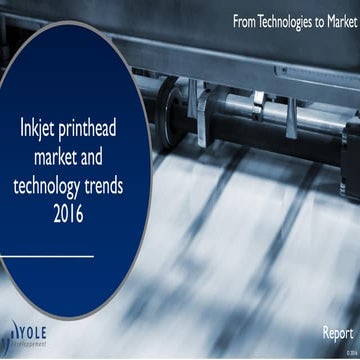 Inkjet Printhead Market & Technology Trends 2016 - report by Yole ...