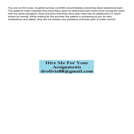 You are an ED nurse A patient arrives via EMS uncontrollabl.pdf ...