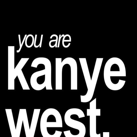YOU ARE KANYE | PPT
