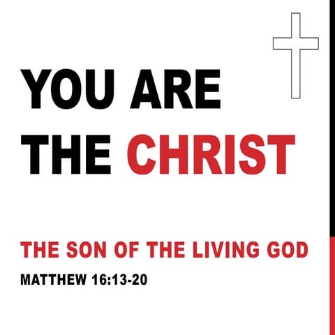You are the Christ: The Son of the Living God (Matthew 16:13-20) | PPTX