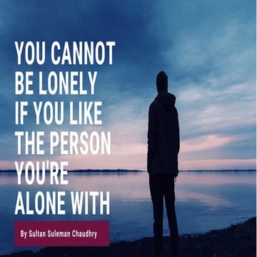 You Cannot Be Lonely If You Like The Person You're Alone With | PPT
