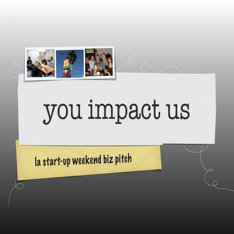You Impact Us - LA startup weekend business pitch | PPT