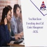 You Must Know Everything about Call Centre Management - RCSL.pptx