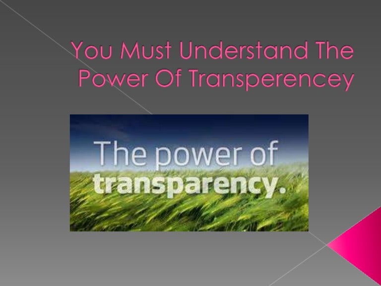 You Must Understand The Power Of Transparency
