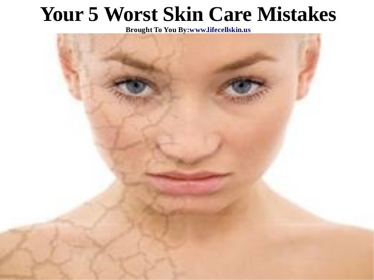 Your 5 Worst Skin Care Mistakes