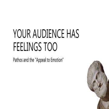 Your Audience Has Feelings Too - Pathos and the "Appeal to Emotion" | PPTX