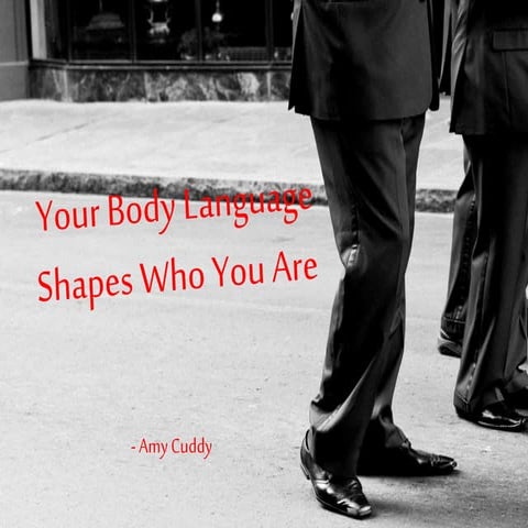 Your body language shapes who you are | PPTX