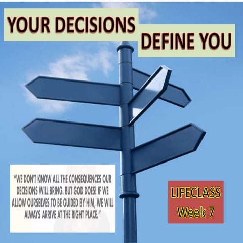 Your decision defines you lifeclass week 7 | PPTX