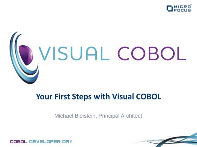 Your First Steps With Visual Cobol Cobol Developer Day Ppt