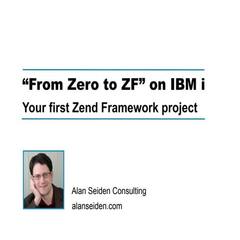 From Zero To Zf Your First Zend Framework Project On Ibm I Ppt 2424
