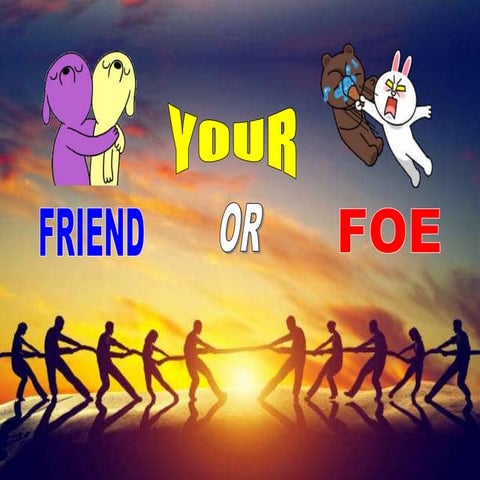 Your FRIEND or FOE | PPT