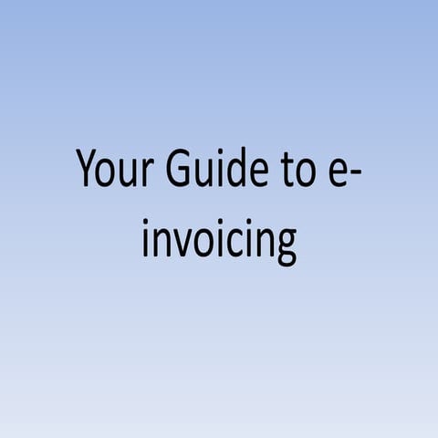 Your Guide to e-invoicing | PPTX