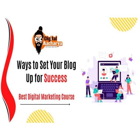 Ways to Set Your Blog Up for Success with Digital Aacharya | PPT