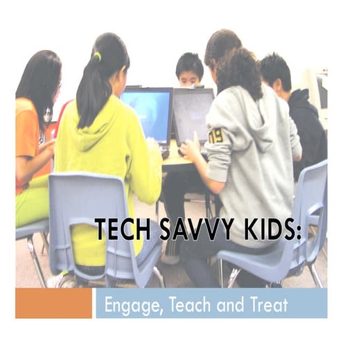 Tech Savvy Kids: Engage, Teach, Treat | PPT