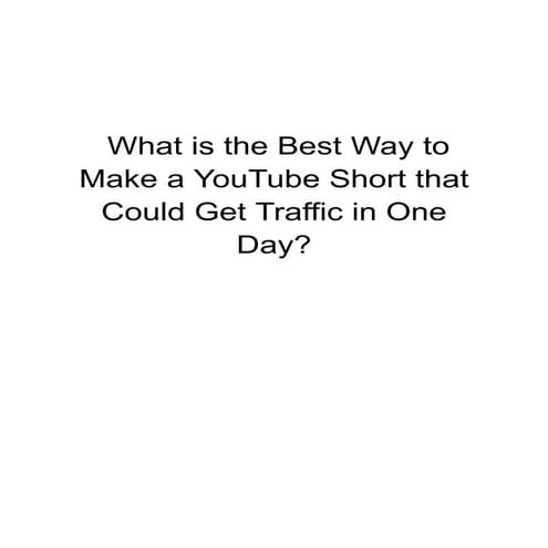 What is the Best Way to Make a YouTube Short that Could Get Traffic in ...