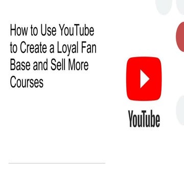 How to Use YouTube to Create a Loyal Fan Base and Sell More Courses | PPT