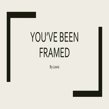 You’ve been framed | PPT