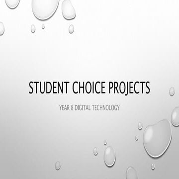 Yr8 student choice projects | PPT
