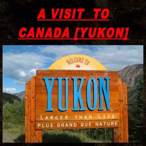 Yukon -- larger than-life | PPT | North America Travel | Travel Locations