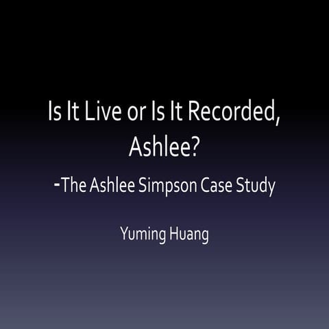Is It Live or Is It Recorded, Ashlee? - The Ashlee Simpson Case Study | PPT