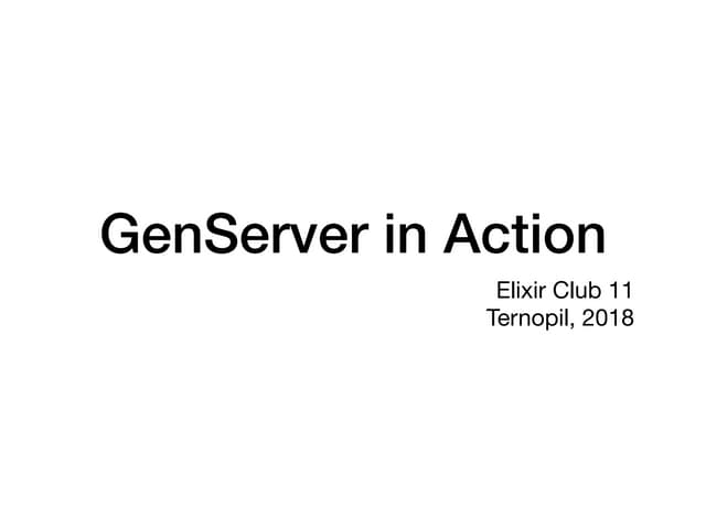 GenServer in Action – Yurii Bodarev | PPT GenServer in Action – Yurii Bodarev | PPT
