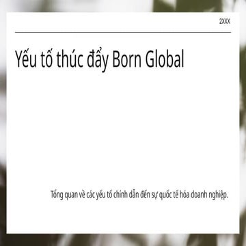 Yếu tố thúc đẩy Born Global trong Kinh doanh quốc tế | PPTX