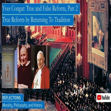 Yves Congar, True and False Reform, Part 2, True Reform by Returning to ...