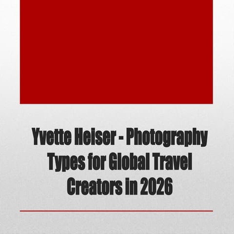 Yvette Heiser — Photography Types for Global Travel Creators in 2026 | PPTX