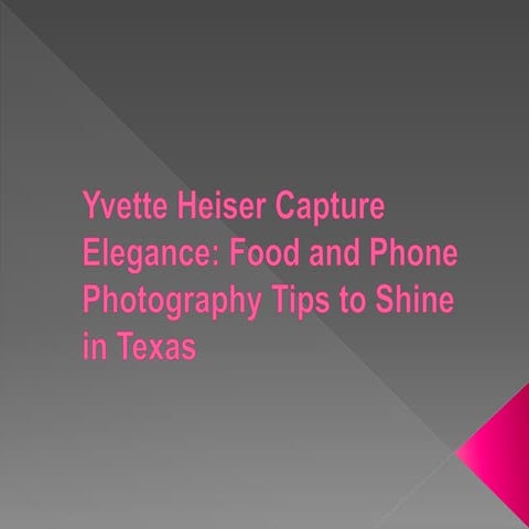 Yvette Heiser Capture Elegance: Food and Phone Photography Tips to ...
