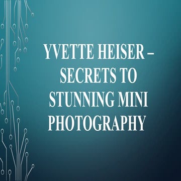 Yvette Heiser – Secrets to Stunning Mini Photography | PPTX