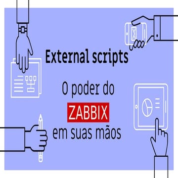 Igor Nicoli: External scripts O poder do Zabbix em suas mãos | PPT