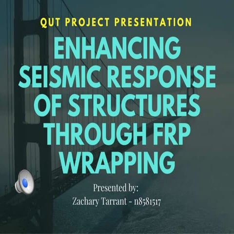 QUT BEB801 - ENHANCING SEISMIC RESPONSE OF STRUCTURES THROUGH FRP WRAPPING | PPT
